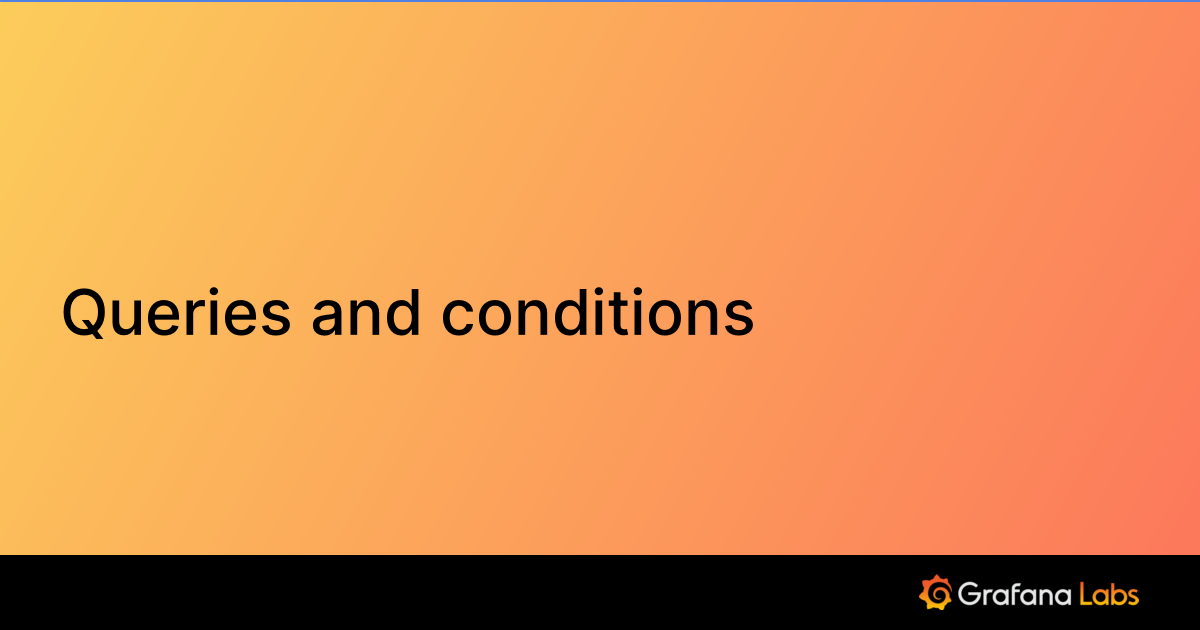 Queries and conditions | Grafana documentation